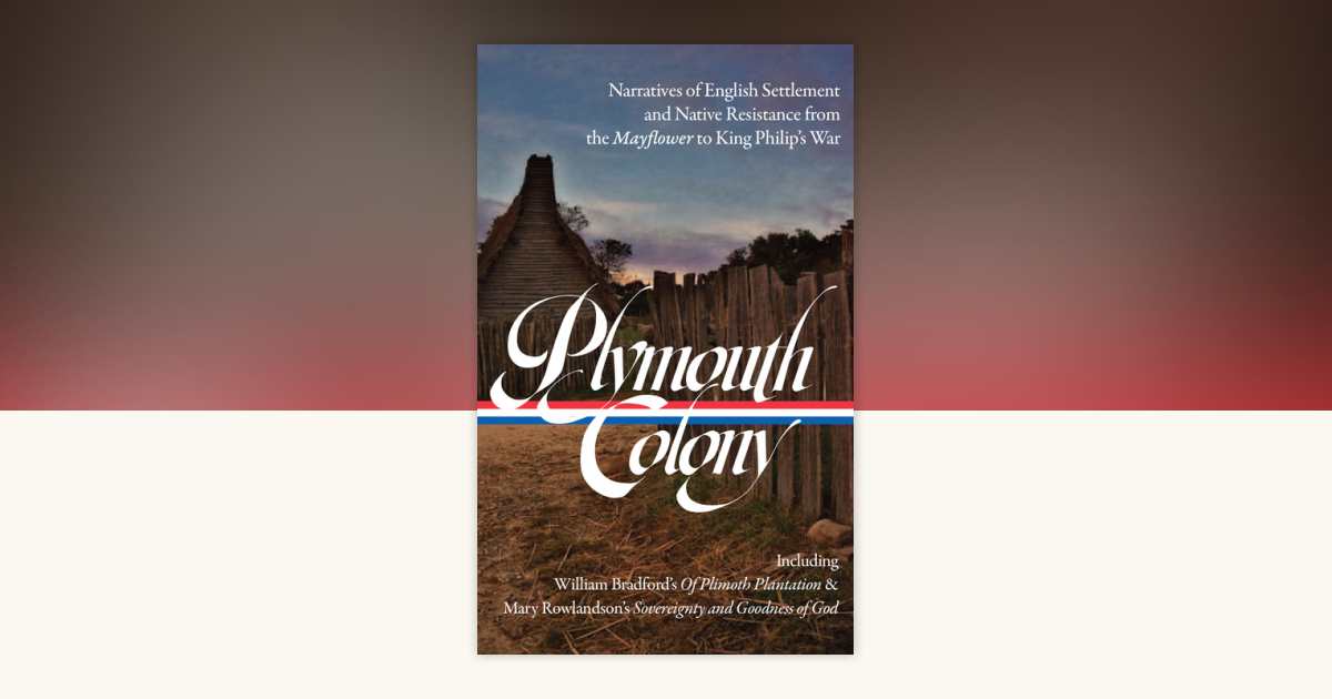 Plymouth Colony: Narratives of English Settlement and Native Resistance ...