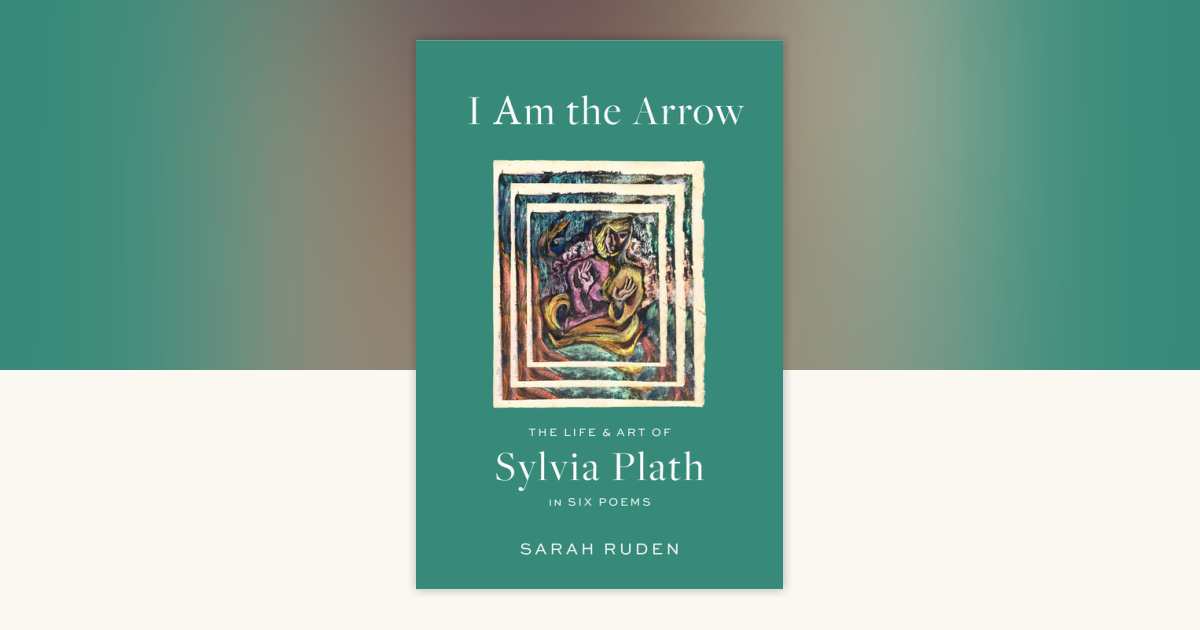 I Am the Arrow by Sarah Ruden, Sylvia Plath: 9781598538137 ...