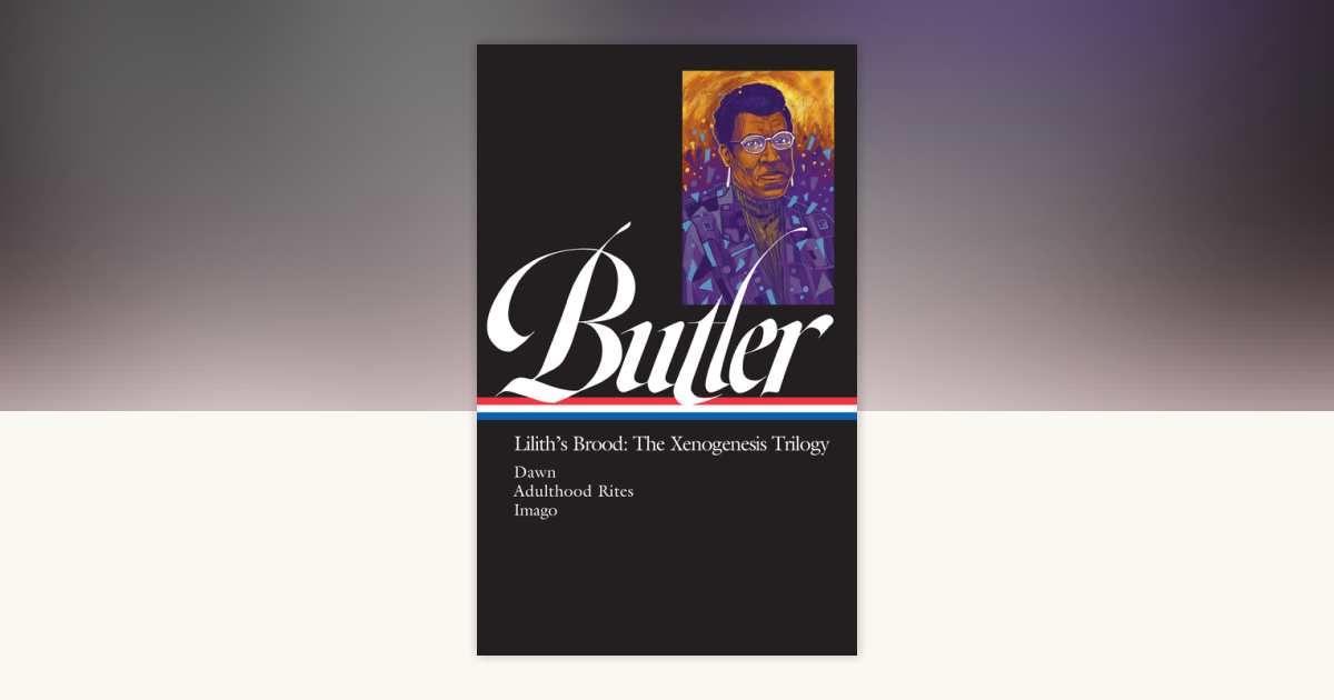 Octavia E. Butler: Lilith's Brood: The Xenogenesis Trilogy (LOA #393 ...