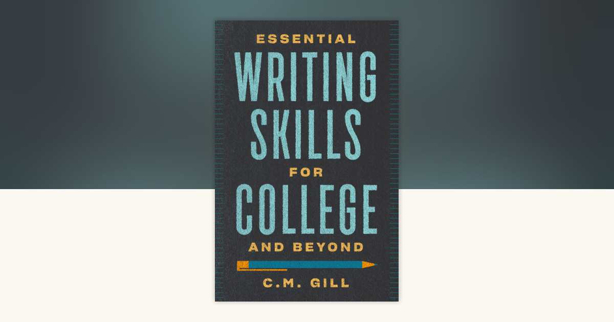 Essential Writing Skills for College and Beyond by C.M. Gill ...