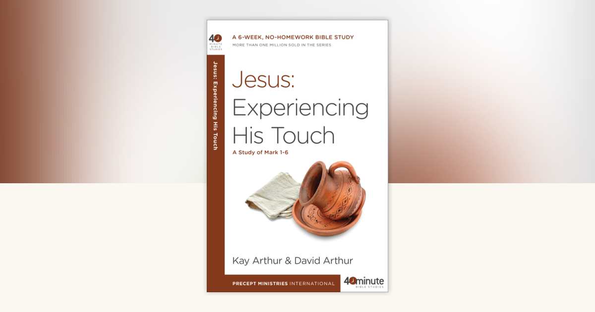 Jesus: Experiencing His Touch by Kay Arthur, David Arthur ...