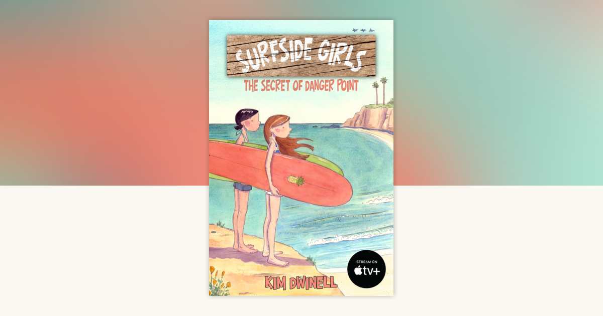 Surfside Girls: The Secret of Danger Point by Kim Dwinell ...