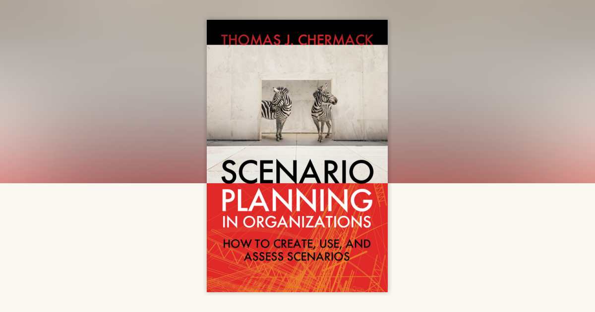 Scenario Planning in Organizations by Thomas J. Chermack: 9781605094137 ...