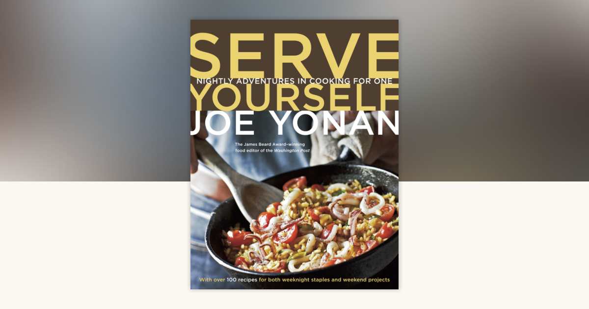 Serve Yourself by Joe Yonan: 9781607740643 | PenguinRandomHouse.com: Books