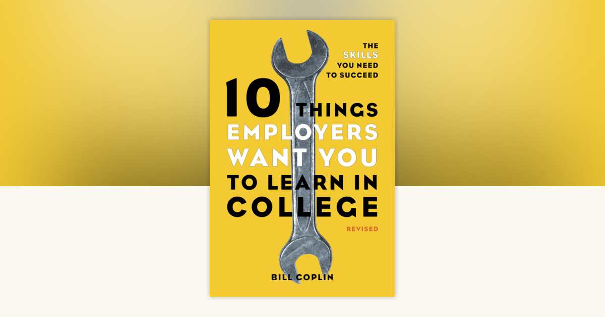 10 Things Employers Want You to Learn in College, Revised by Bill ...