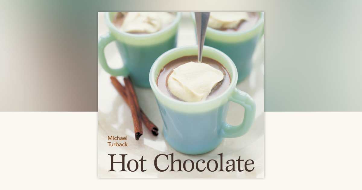 Hot Chocolate by Michael Turback: 9781607743798 | PenguinRandomHouse ...