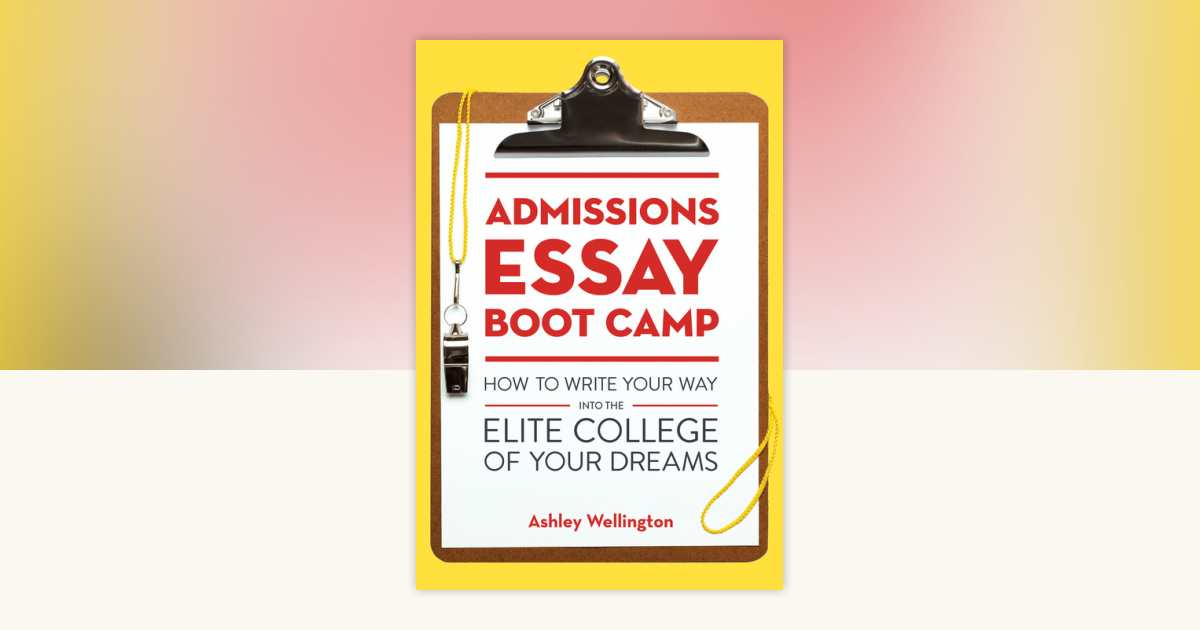 Admissions Essay Boot Camp by Ashley Wellington: 9781607746126 ...