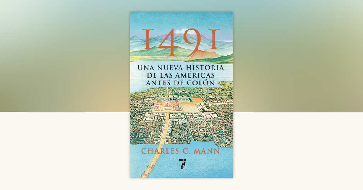 1491 by Charles C. Mann: 9781609805159 | PenguinRandomHouse.com: Books