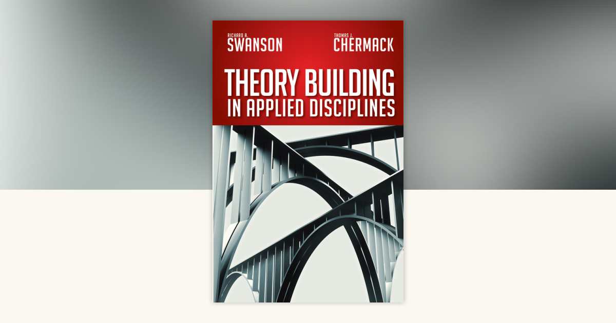 Theory Building in Applied Disciplines by Richard A. Swanson, Thomas J ...