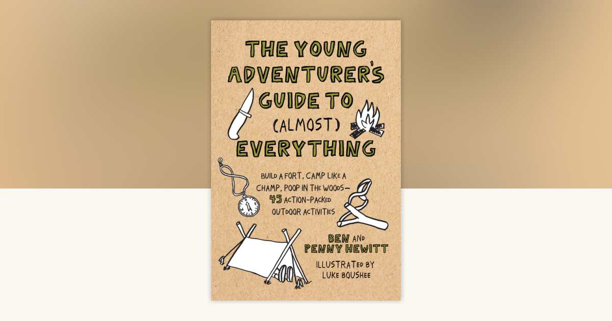 The Young Adventurer's Guide to (Almost) Everything by Ben Hewitt ...