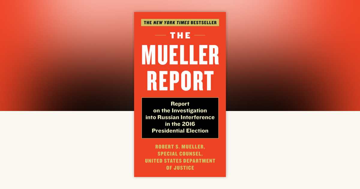 The Mueller Report by Robert S. Mueller, III, Special Counsel's Office ...