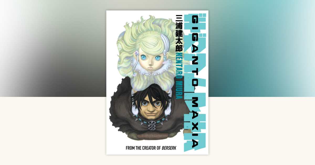 Giganto Maxia by Kentaro Miura: 9781616559472 | PenguinRandomHouse.com ...
