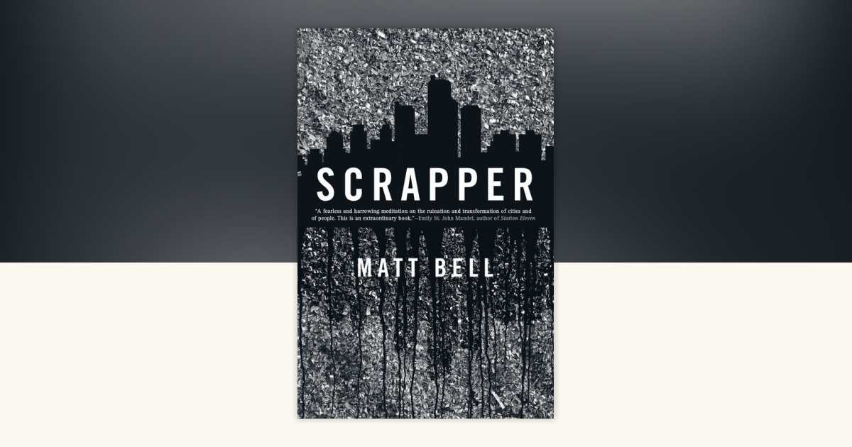 Scrapper by Matt Bell: 9781616957650 | PenguinRandomHouse.com: Books
