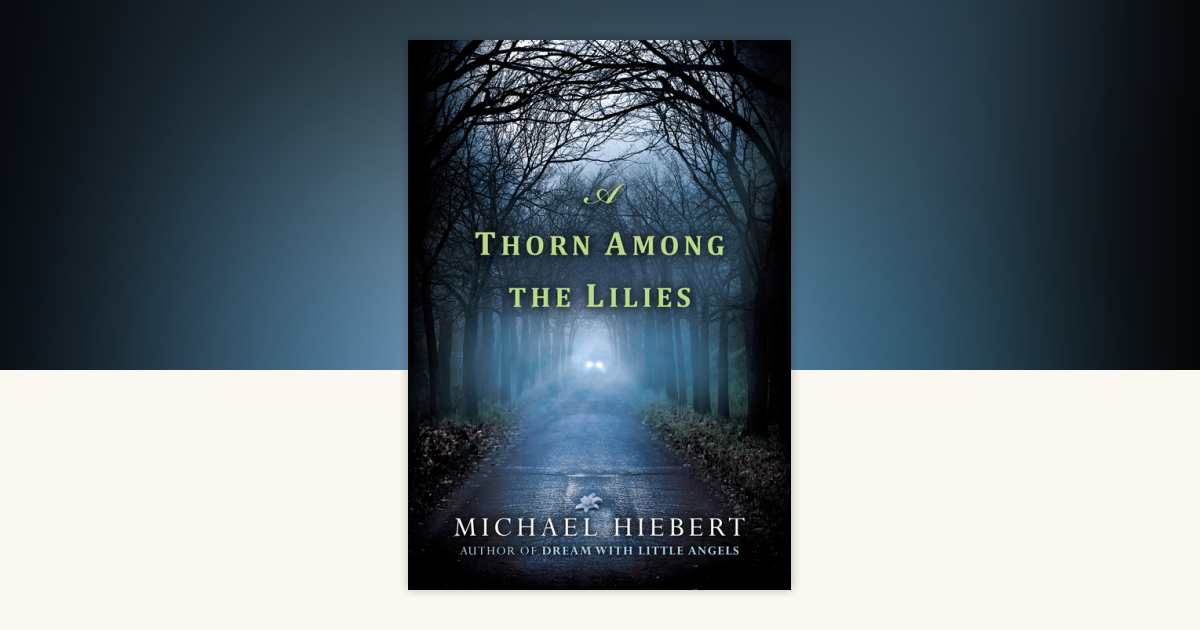 A Thorn Among the Lilies by Michael Hiebert: 9781617737374 ...