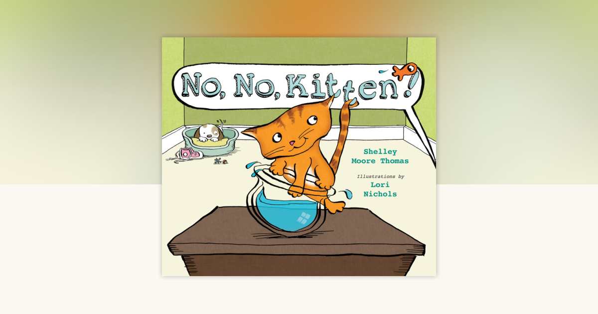 No, No, Kitten! by Shelley Moore Thomas: 9781620916315 ...