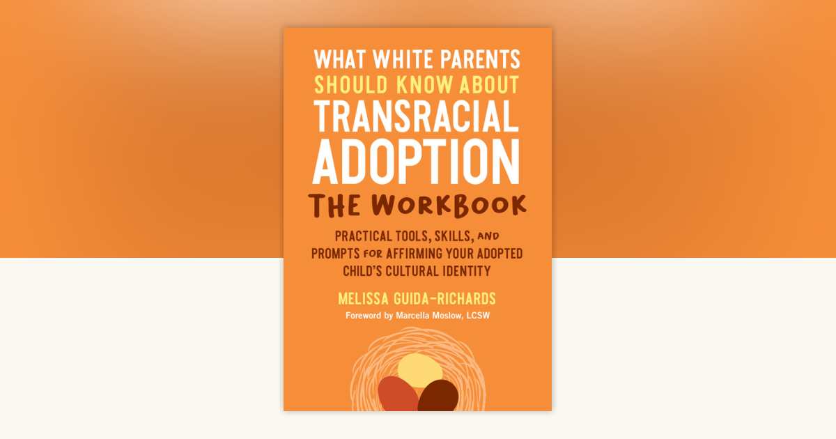 What White Parents Should Know about Transracial Adoption--The Workbook ...