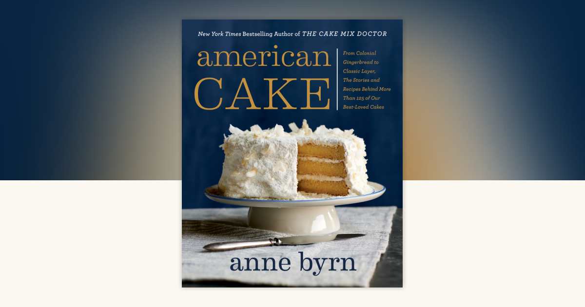 American Cake by Anne Byrn: 9781623365448 | PenguinRandomHouse.com: Books