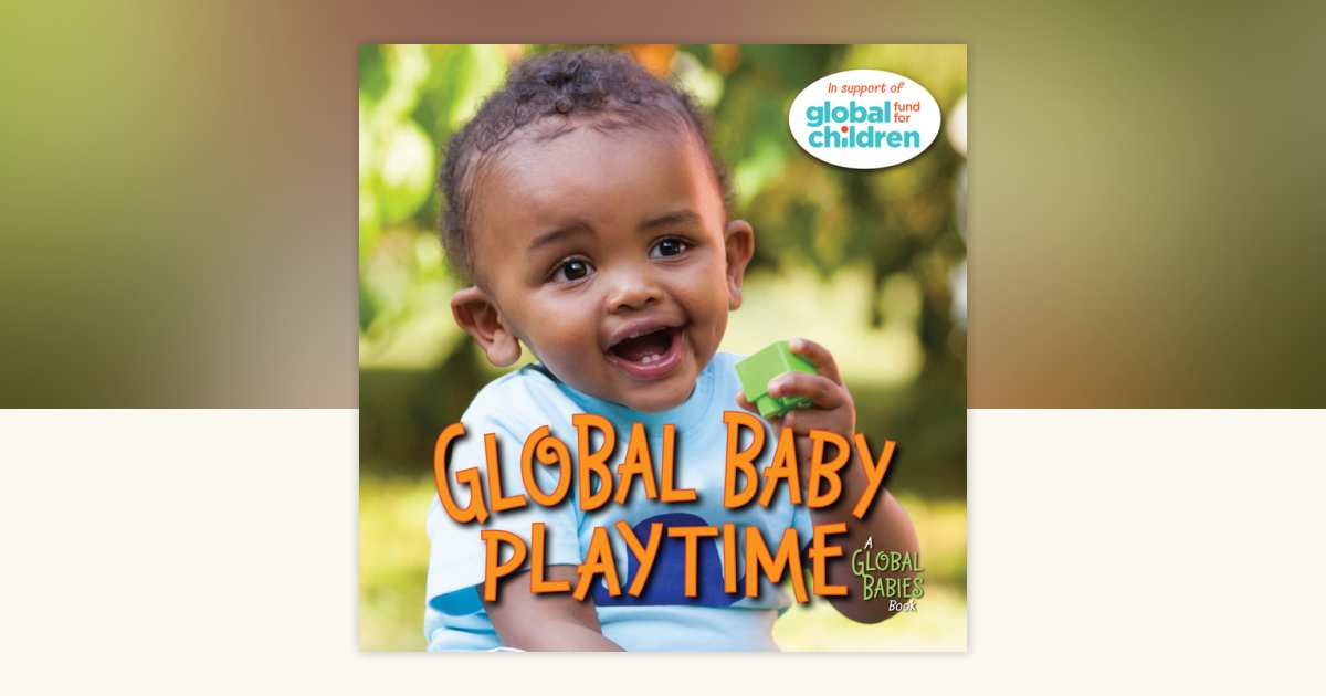 Global Baby Playtime by The Global Fund for Children: 9781623542986 ...