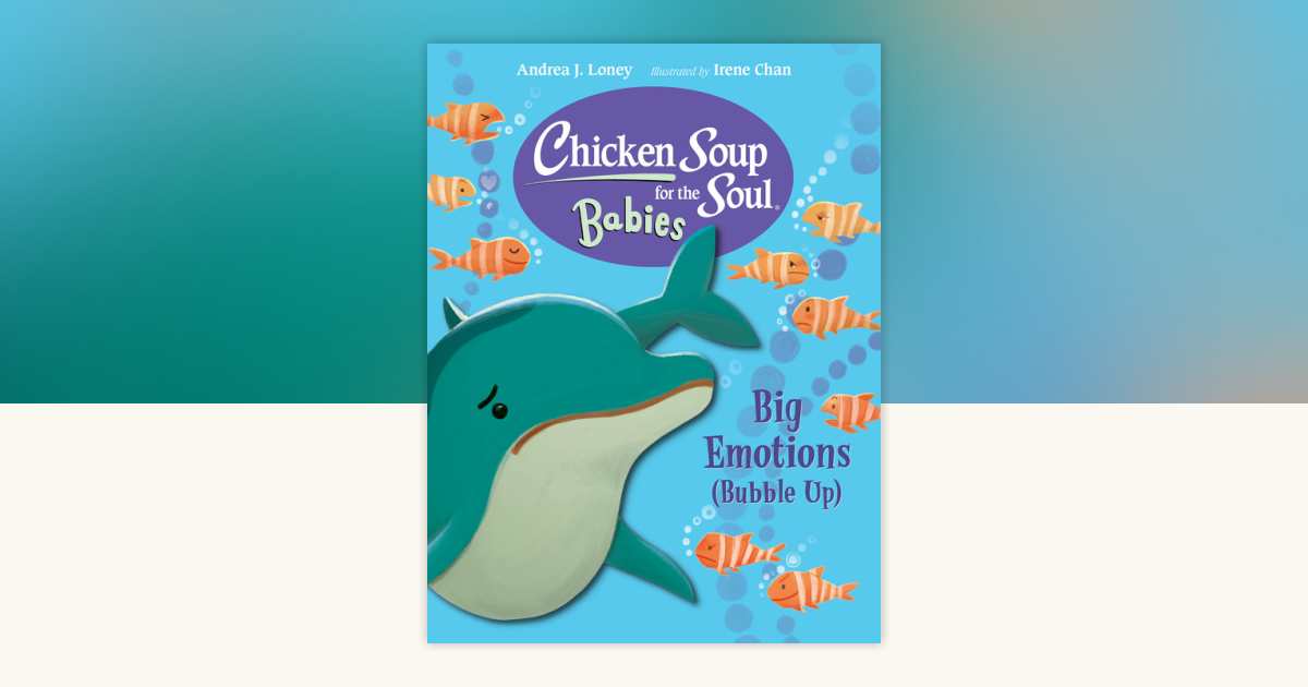 Chicken Soup for the Soul BABIES: Big Emotions (Bubble Up) by Andrea J ...