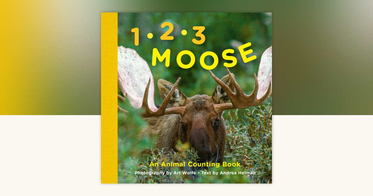 1, 2, 3 Moose by Andrea Helman: 9781632170323 | PenguinRandomHouse.com ...