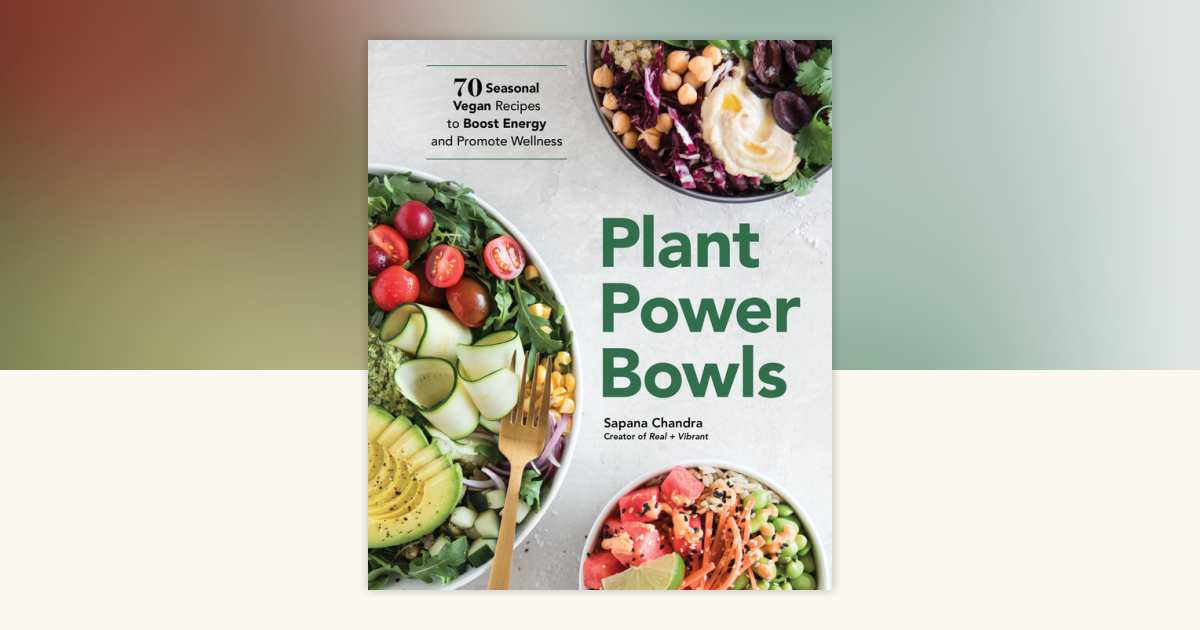 Plant Power Bowls by Sapana Chandra: 9781632174680 | PenguinRandomHouse ...