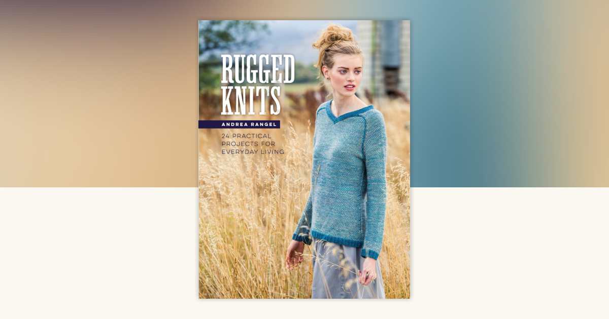 Rugged Knits by Andrea Rangel: 9781632501202 | PenguinRandomHouse.com: Books