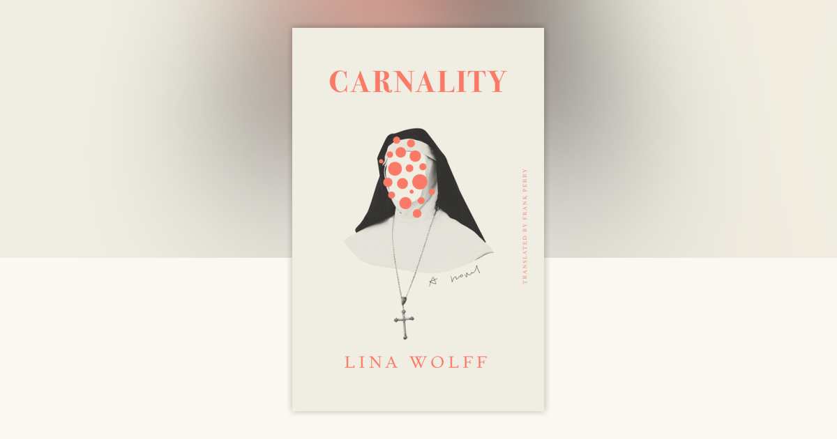 Carnality by Lina Wolff: 9781635420746 | PenguinRandomHouse.com: Books