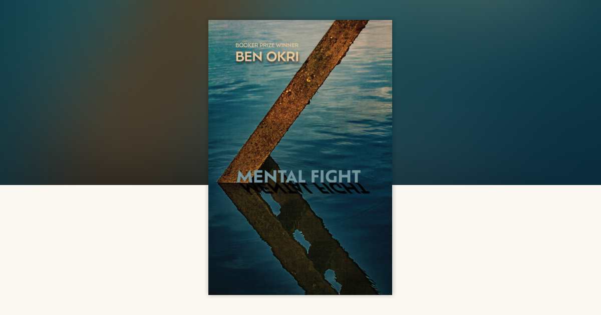 Mental Fight by Ben Okri: 9781635422900 | PenguinRandomHouse.com: Books