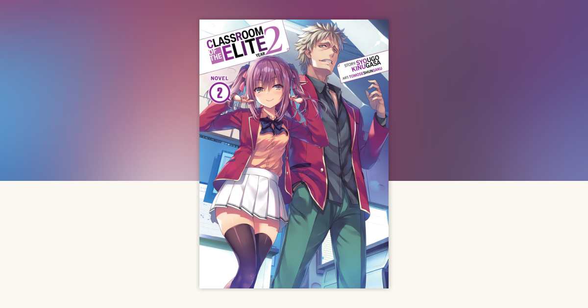 Classroom of the Elite: Year 2 (Light Novel) Vol. 2 by Syougo Kinugasa ...