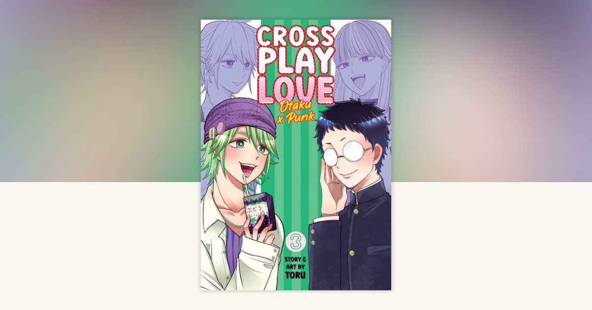 Crossplay Love: Otaku x Punk Vol. 3 by Toru: 9781638589747 ...