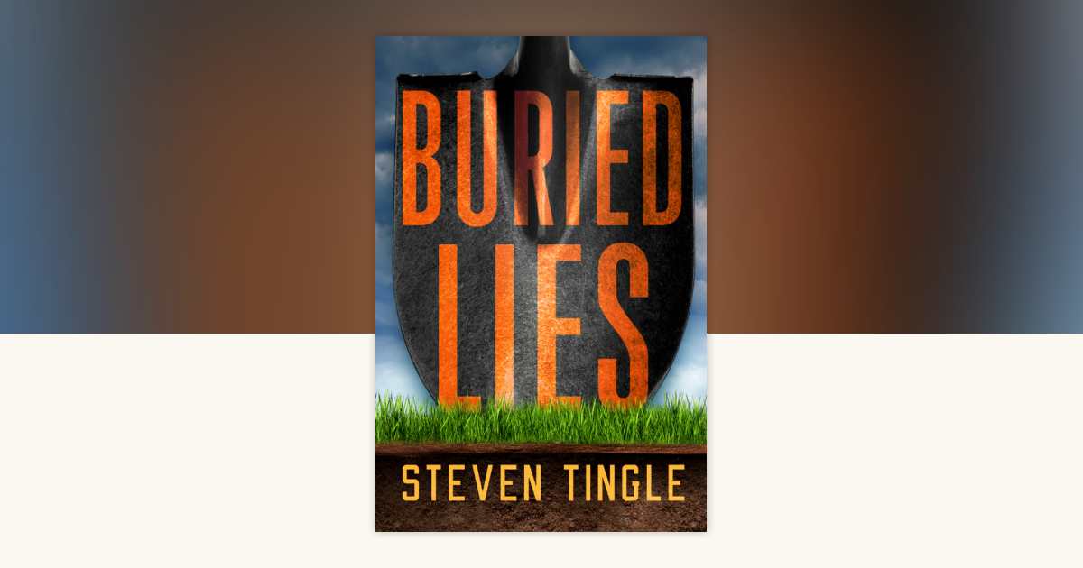 Buried Lies by Steven Tingle: 9781643859125 | PenguinRandomHouse.com: Books