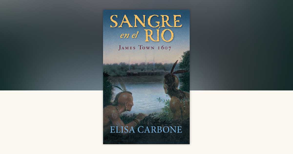 Sangre en el río: James Town, 1607/ Blood on the River by Elisa Carbone ...