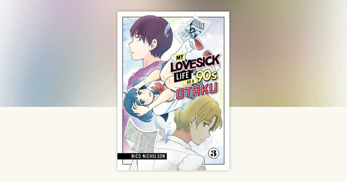 My Lovesick Life as a '90s Otaku 3 by Nico Nicholson: 9781646519699 ...