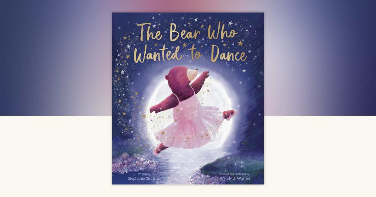 The Bear Who Wanted to Dance by Stephanie Stansbie: 9781664300767 ...