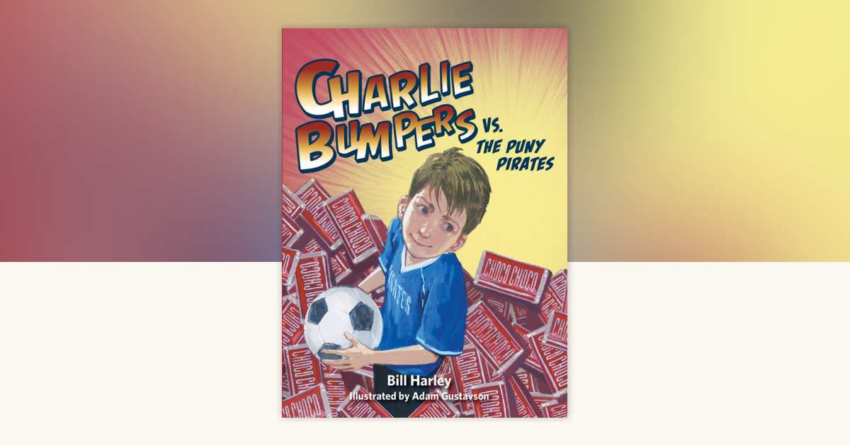 Charlie Bumpers vs. the Puny Pirates by Bill Harley: 9781682630013 ...