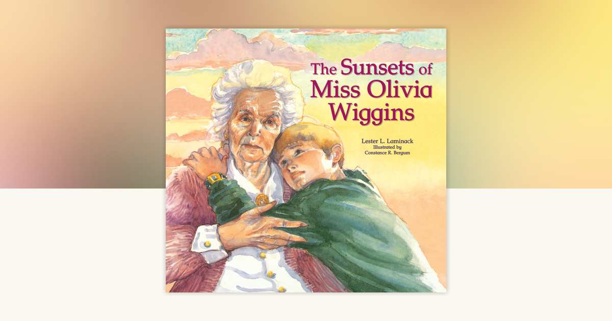 The Sunsets of Miss Olivia Wiggins by Lester L. Laminack: 9781682630631 ...