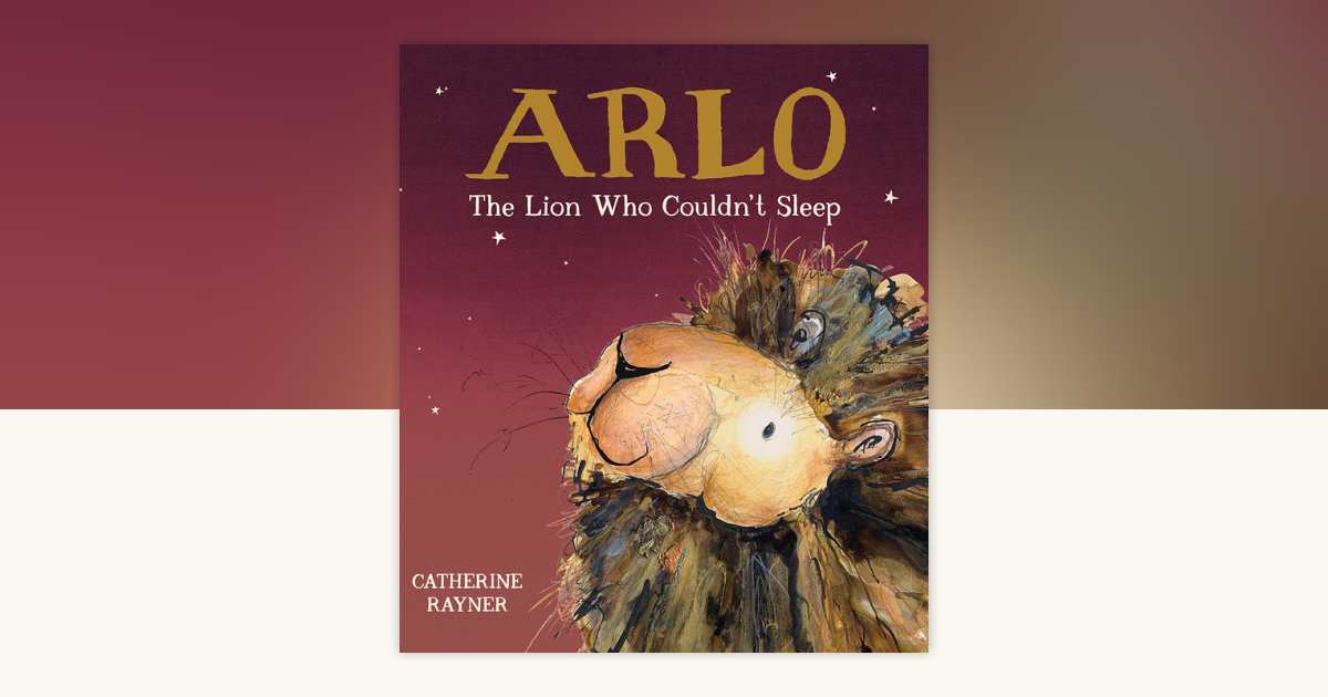 Arlo the Lion Who Couldn't Sleep by Catherine Rayner: 9781682632222 ...