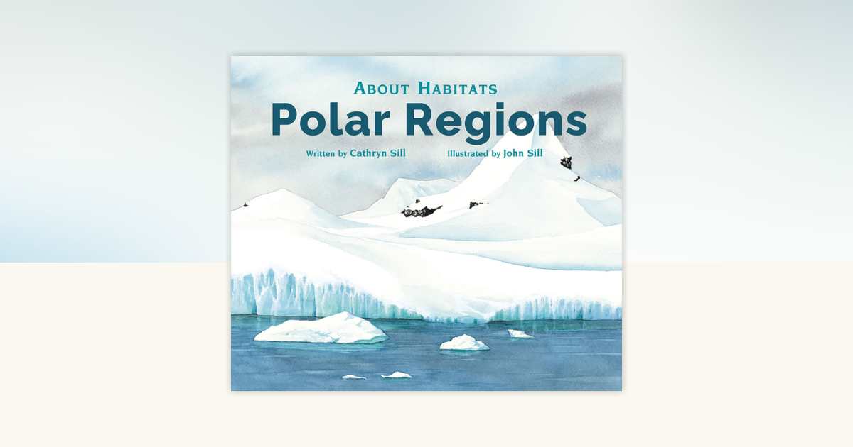 About Habitats: Polar Regions by Cathryn Sill: 9781682633342 ...