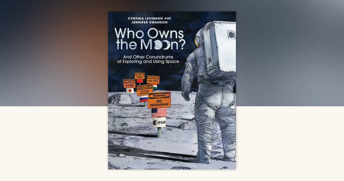 Who Owns the Moon? by Cynthia Levinson, Jennifer Swanson: 9781682635377 ...
