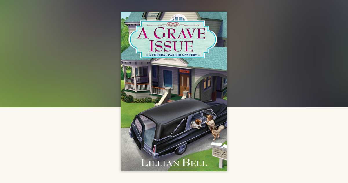 A Grave Issue by Lillian Bell: 9781683317258 | PenguinRandomHouse.com ...