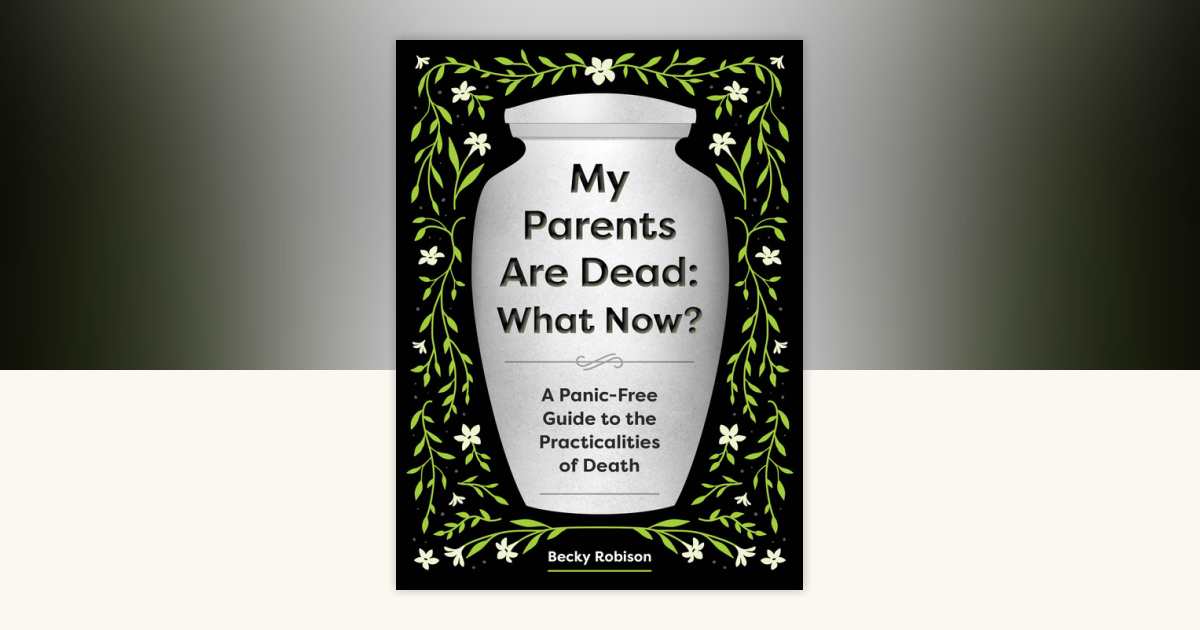 My Parents Are Dead: What Now? by Becky Robison: 9781683694687 ...