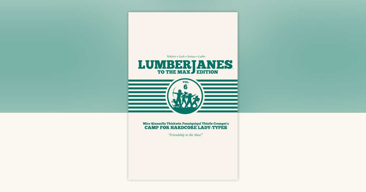 Lumberjanes To The Max Vol. 6: 9781684154944 | PenguinRandomHouse.com: Books