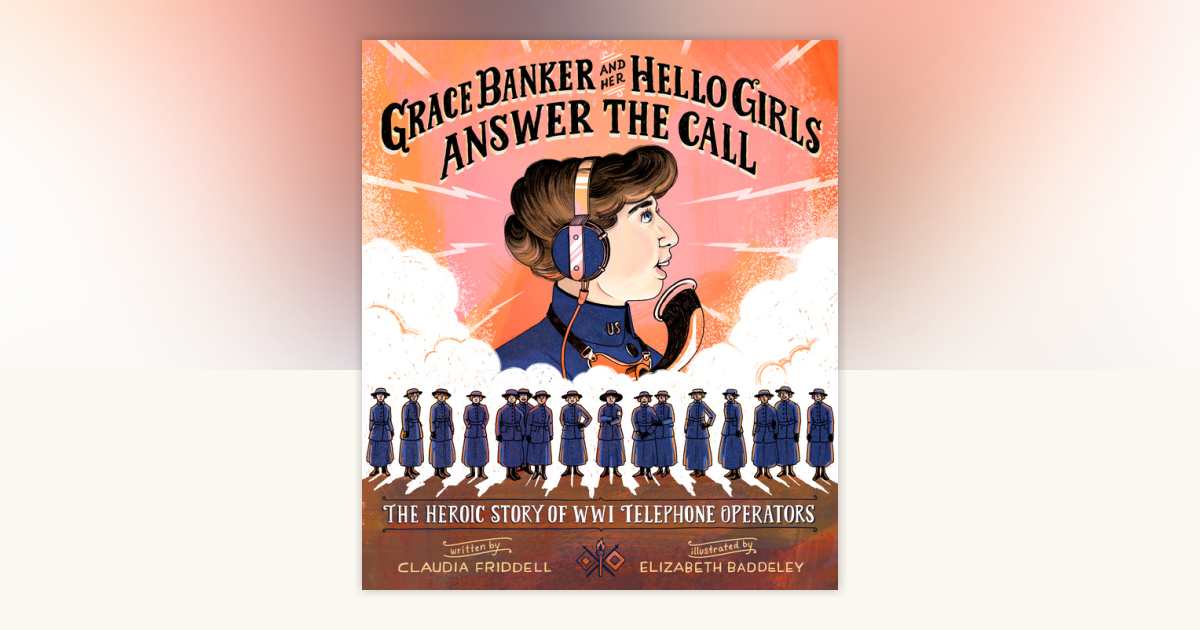 Grace Banker and Her Hello Girls Answer the Call by Claudia Friddell ...