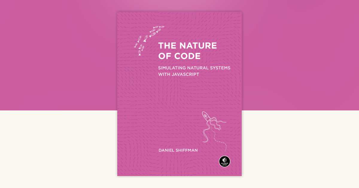 The Nature of Code by Daniel Shiffman: 9781718503700 | PenguinRandomHouse.com: Books