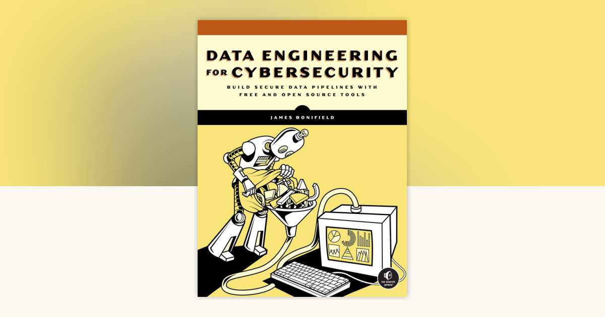 Data Engineering for Cybersecurity by James Bonifield: 9781718504028 ...