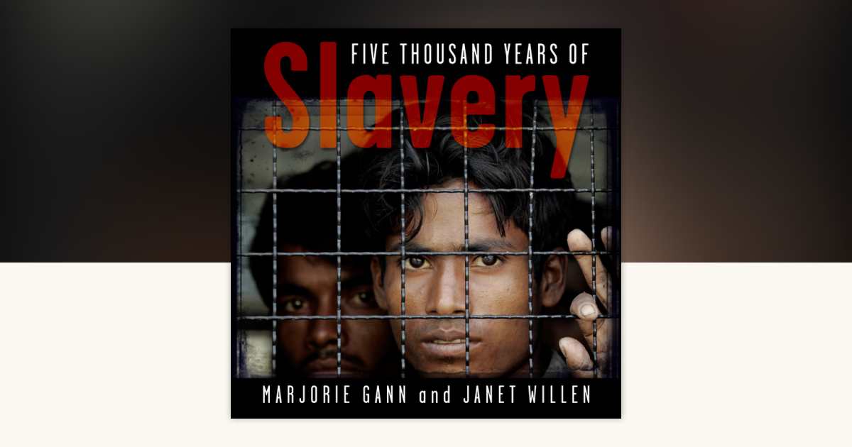 Five Thousand Years of Slavery by Marjorie Gann, Janet Willen ...