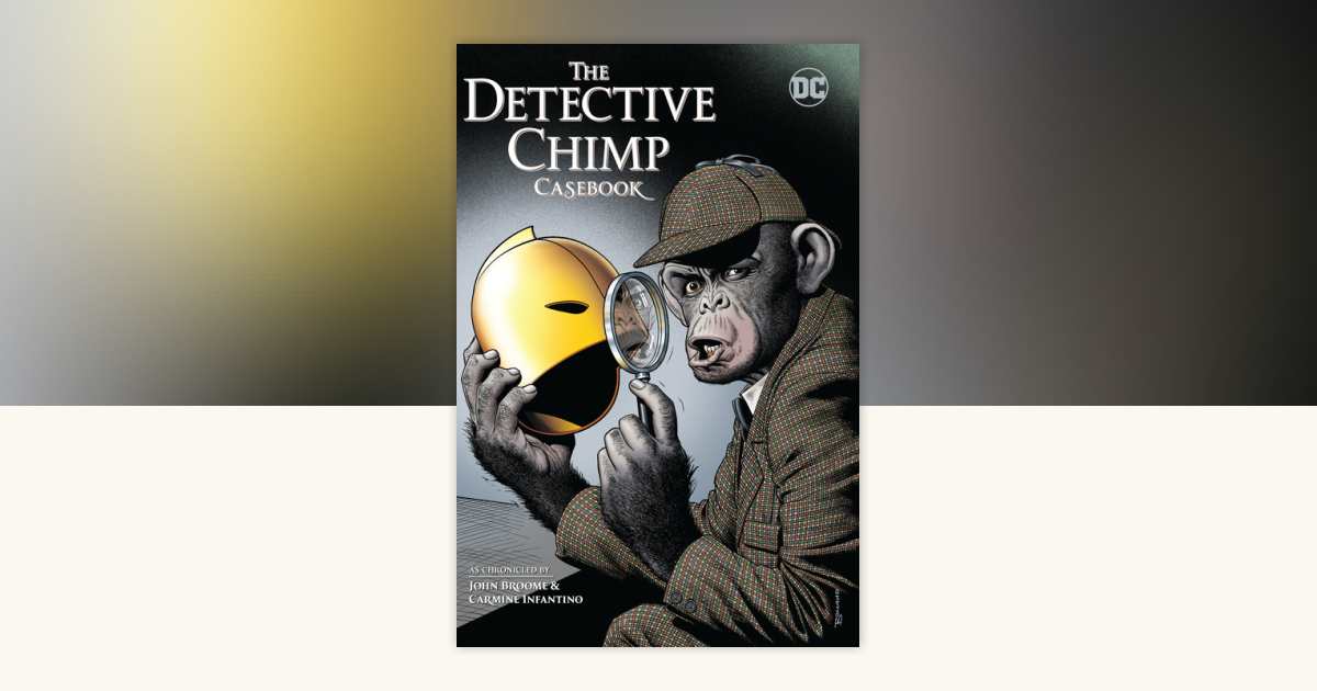 The Detective Chimp Casebook by John Broome, Various: 9781779521651 ...