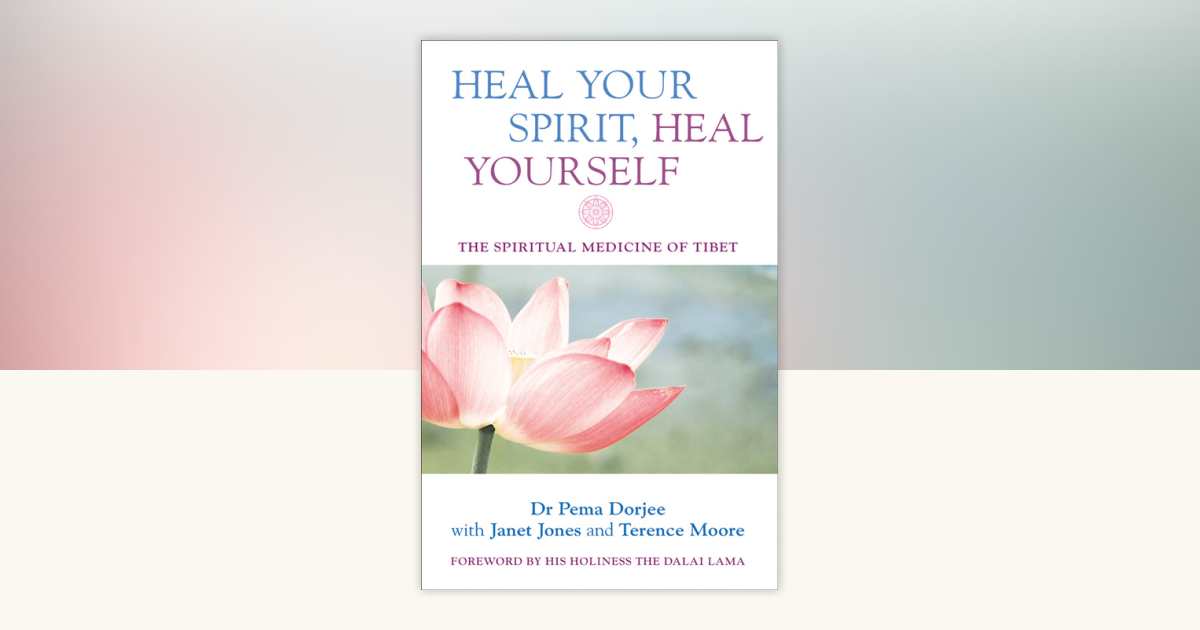 Heal Your Spirit, Heal Yourself by Dr. Pema Dorjee: 9781780284651 ...