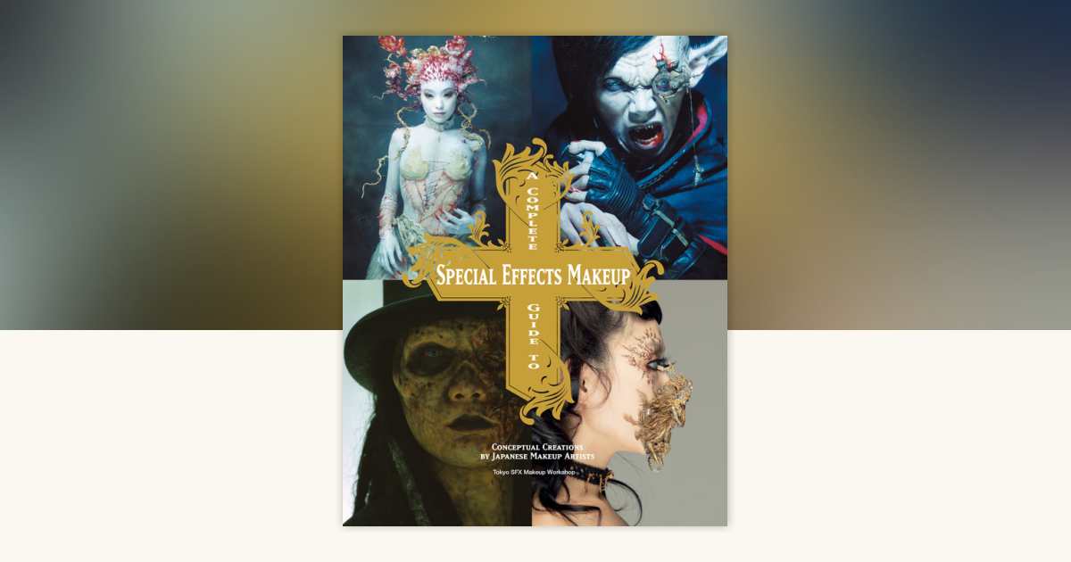 A Complete Guide to Special Effects Makeup by Tokyo SFX Makeup Workshop ...