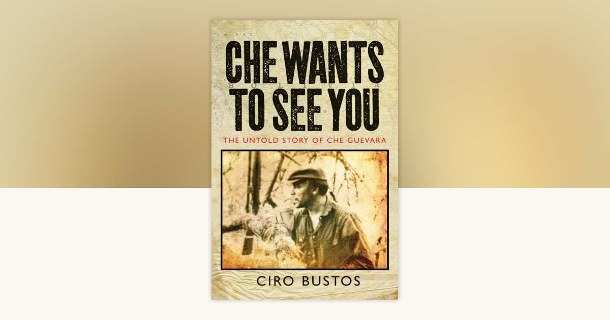 Che Wants to See You by Ciro Bustos: 9781781680964 | PenguinRandomHouse ...